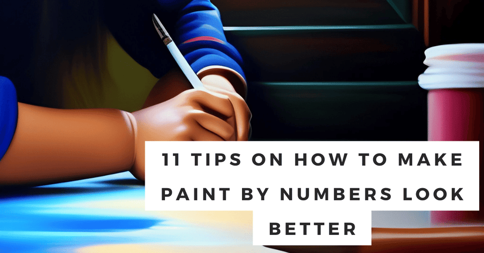 11 Tips On How to Make Paint by Numbers Look Better – Paint By Numbers