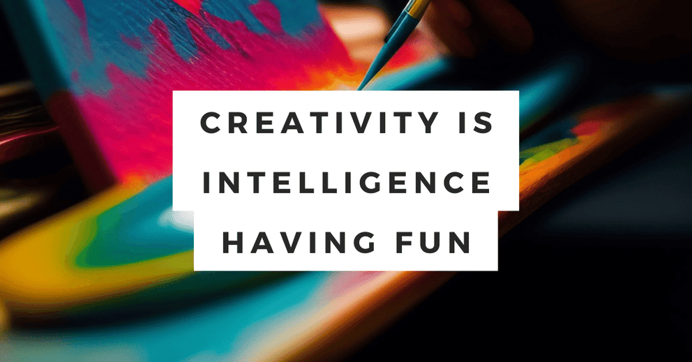 The Debate Over The Quote - Creativity Is Intelligence Having Fun ...
